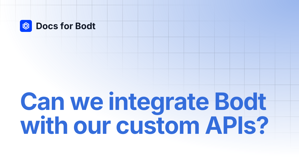 Can we integrate Bodt with our custom APIs? | Docs for Bodt